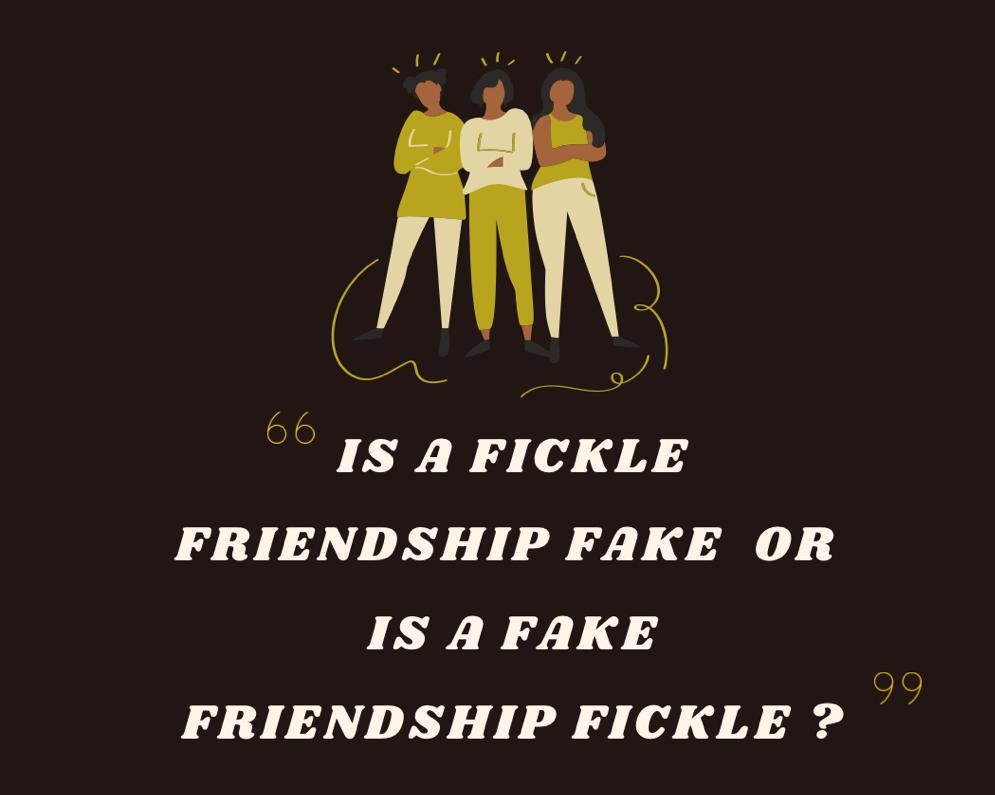 IS A FICKLE FRIENDSHIP FAKE OR IS A FAKE FRIENDSHIP FICKLE? – PARENTING ...